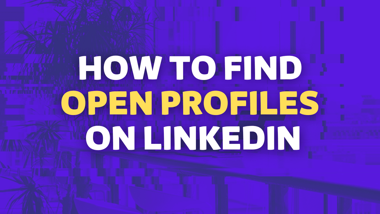 What is an Open Profile on LinkedIn & How to Find Them?