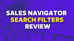 How To Use LinkedIn Sales Navigator To Generate Leads?