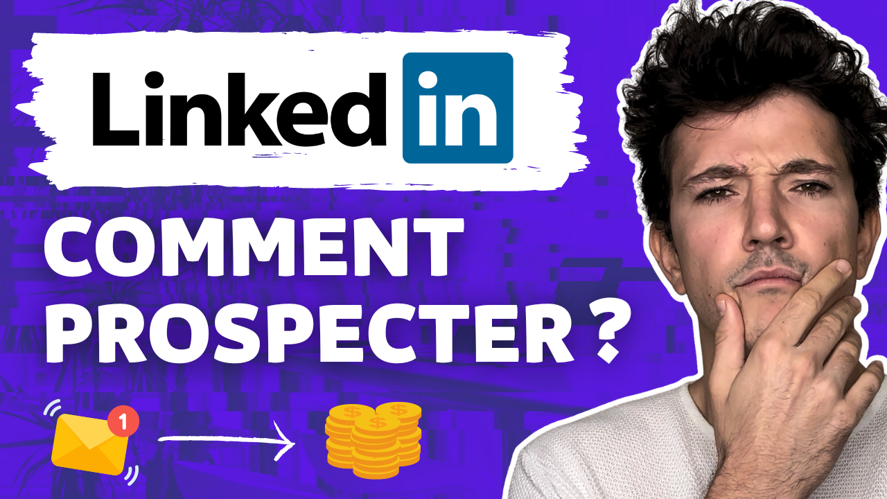 Comment prospecter sur LinkedIn ? Guide Ultime 2025