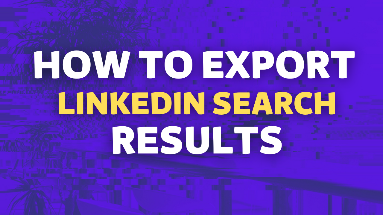 How To Export Linkedin Search Results To Excel 2023 Tips 