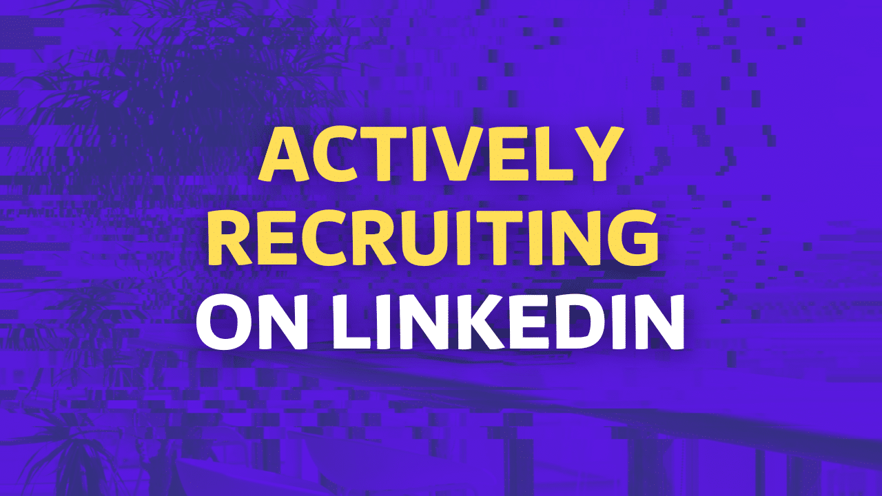 Actively Recruiting On LinkedIn: Hiring Made Easier 2025