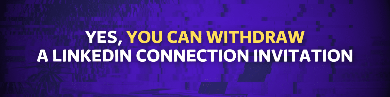 How To Withdraw An Invitation on LinkedIn? (2025 Tutorial)