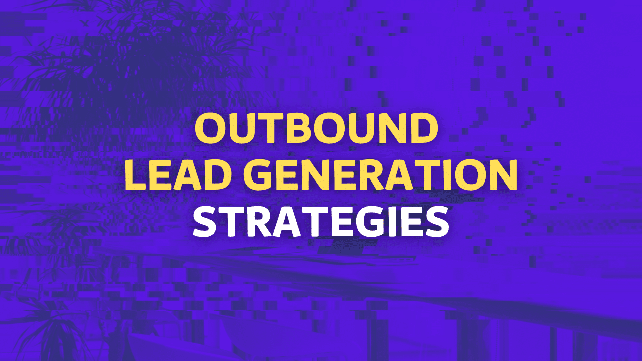 Outbound Lead Generation Strategies That Work [2025]